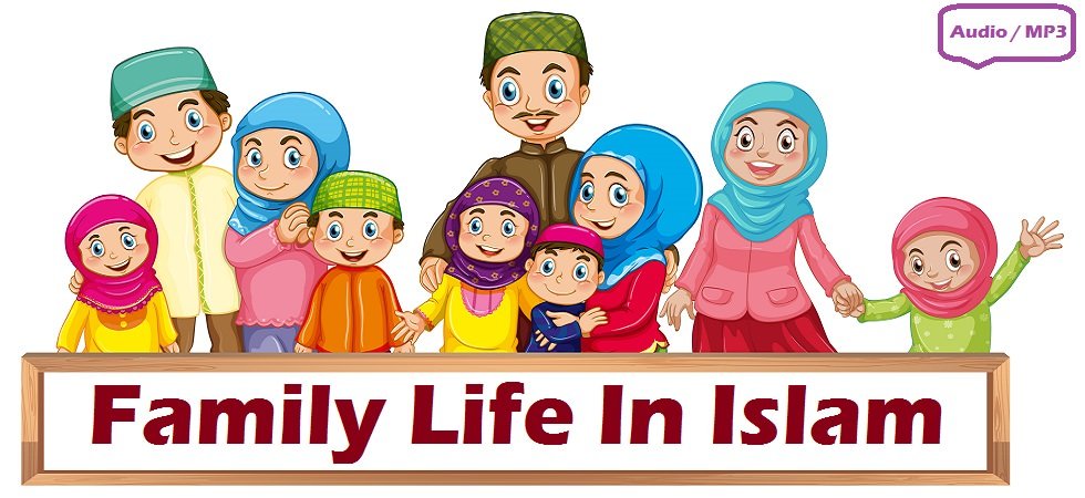 Family Life In Islam (Audio / MP3) – Children of the Ummah