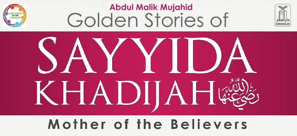 Golden Stories of Sayyida Khadijah (RA) – Mother of the Believers ...